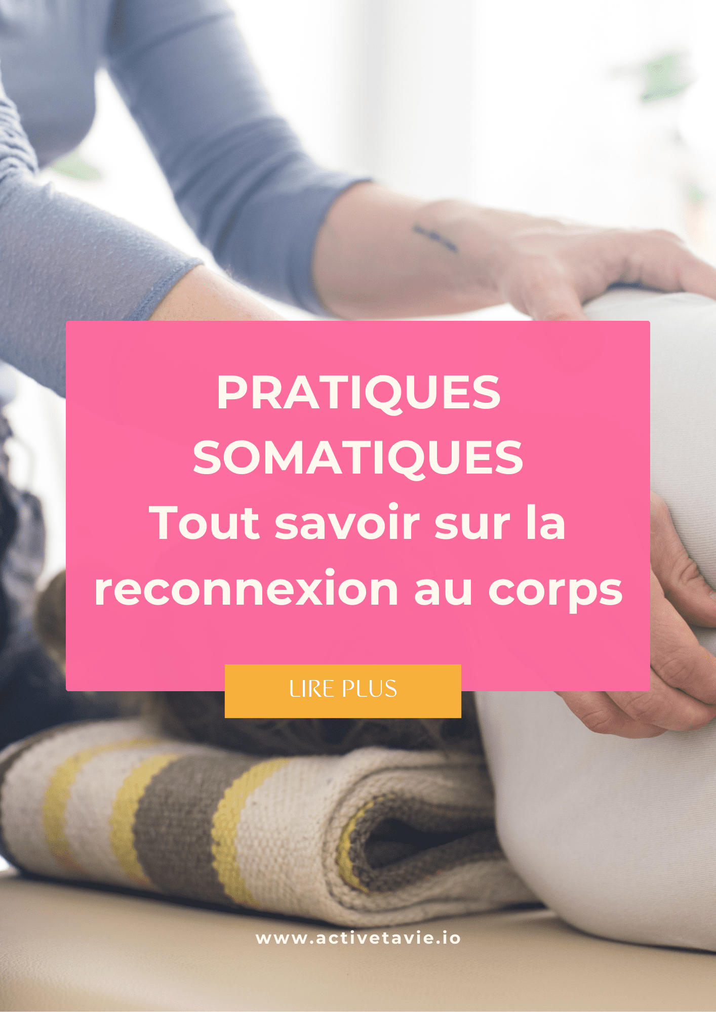 Pratiques Somatiques : Le guide complet pour se connecter à son corps et se transformer - Je ...